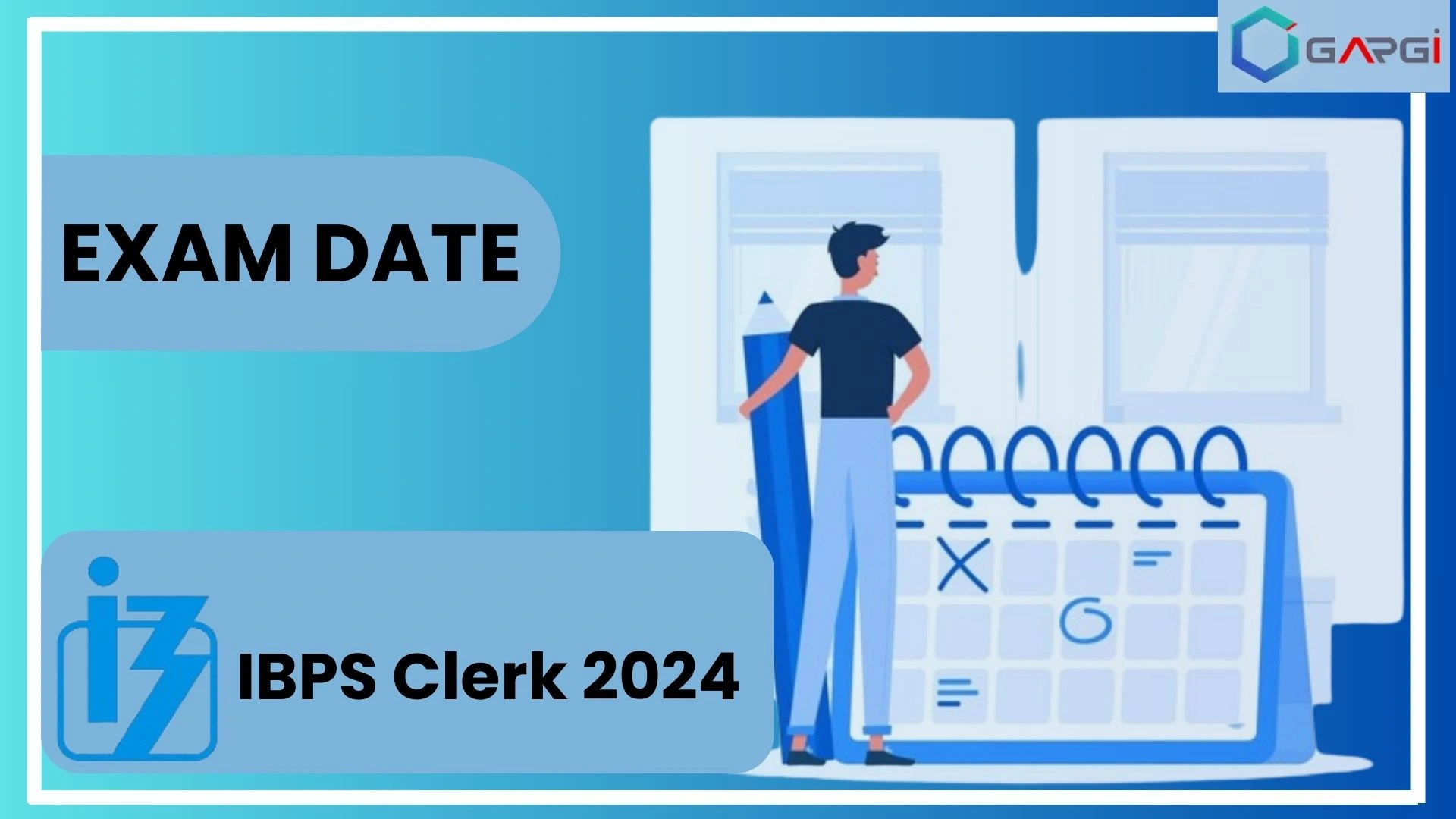 IBPS Clerk Exam Date 2024 - Know the Key Dates